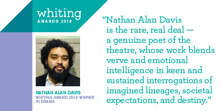 The Paris Review - 2018 Whiting Awards: Nathan Alan Davis, Drama