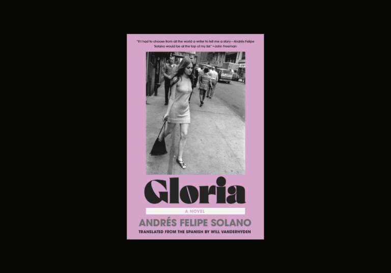 Sheila Heti on Andrés Felipe Solano’s Gloria by Sheila Heti